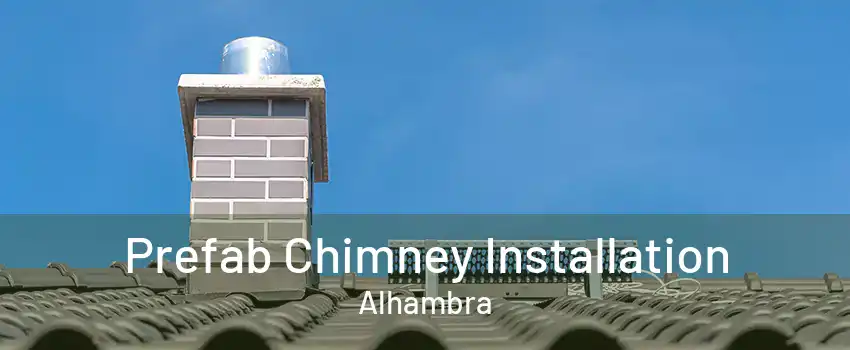 Prefab Chimney Installation Alhambra | Prefabricated Chimney Setup